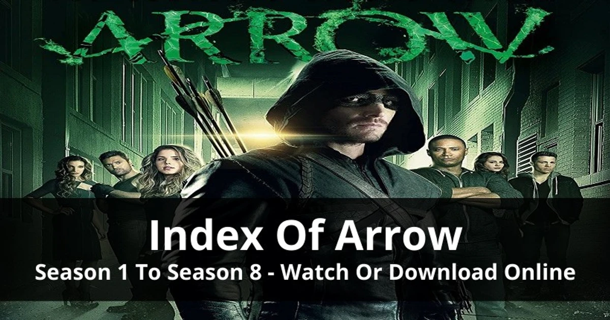 Index of Arrow Series Season 1 To Season 8 [With Cast, Seasons Recap ...