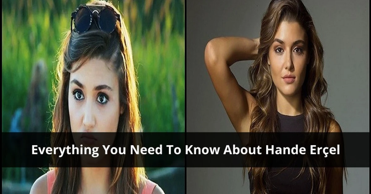 Hande Ercel - Bio, Age, Height, Boyfriend, Family, Filmography & Facts