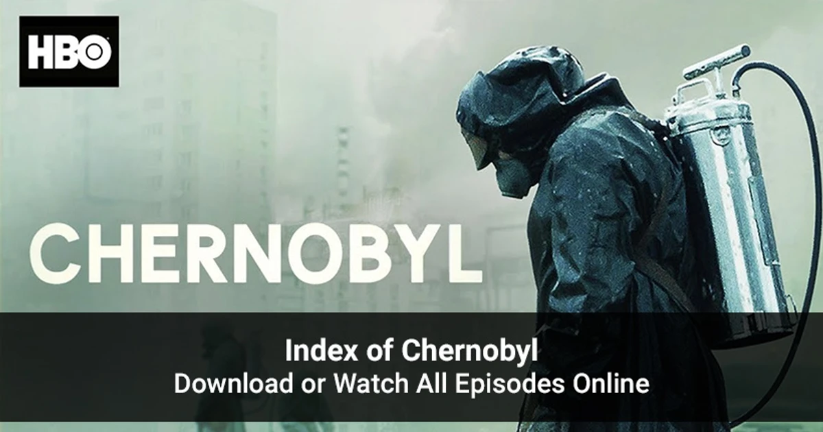 Index Of Chernobyl Series - All Episodes, Cast & Crew And Plot Details